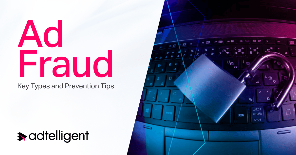 Ad Fraud Guide: What It Is, How It Works, And Main Types | Adtelligent