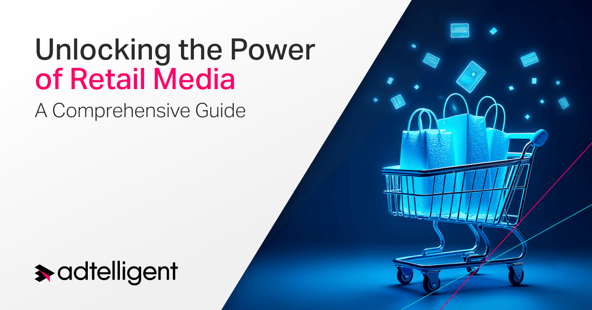 Unlocking The Power Of Retail Media: A Comprehensive Guide | Adtelligent