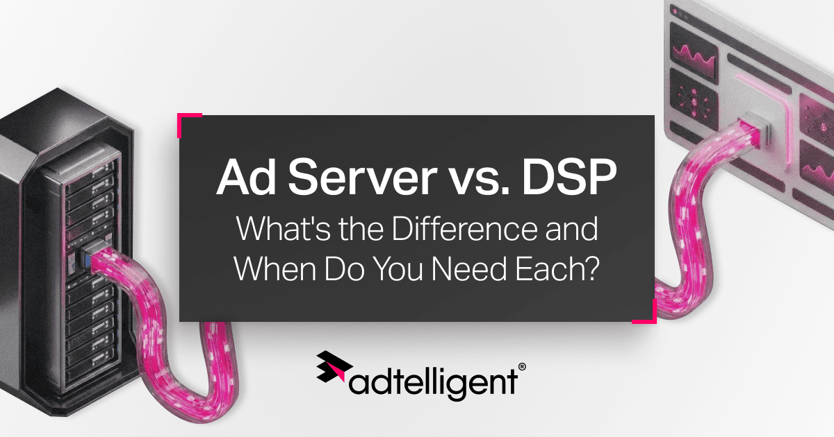 Ad Server Vs. DSP: What’s The Difference And When Do You Need Each ...